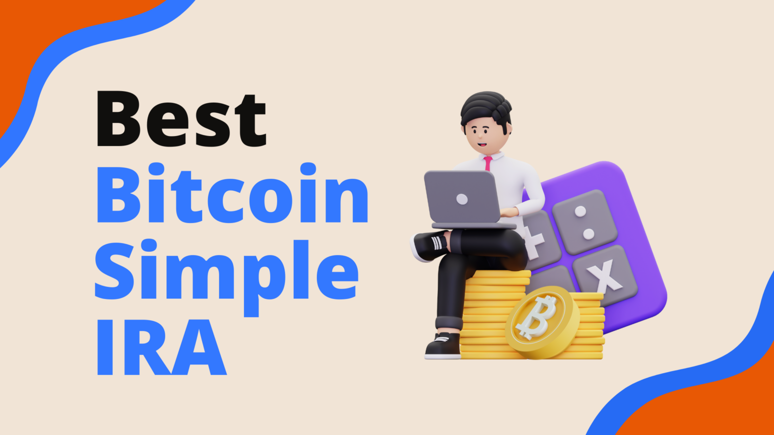 Best Bitcoin SIMPLE IRA: Invest in Crypto, Save for Later